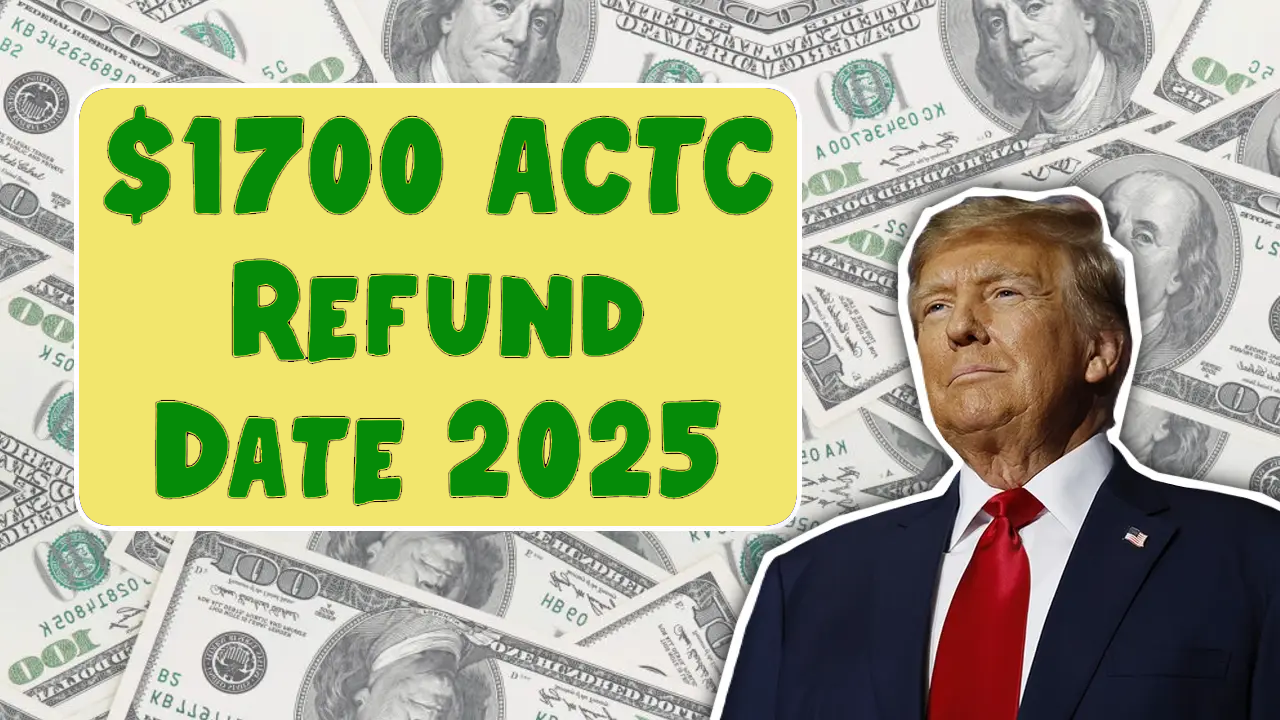 $1700 ACTC Refund Date 2025: Eligibility, Payment Schedule & How To ...